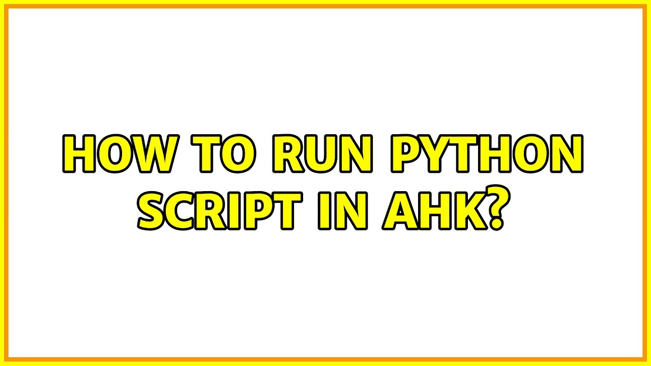 How To Run Python Script In AHK 2 Solutions YouTube how-to-run-python-script-in-ahk-2-solutions-youtube