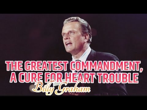 Billy Graham: The Greatest Commandment, A Cure For Heart Trouble ...