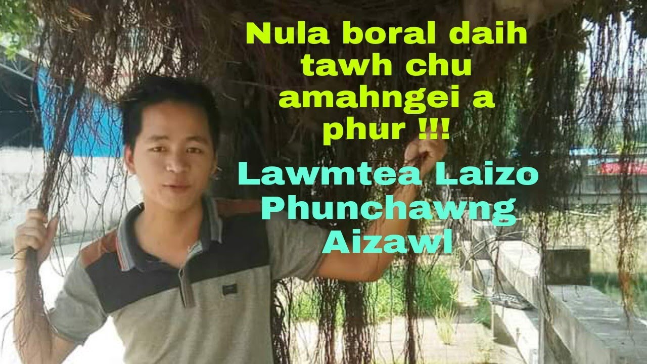 Nula boral tawh thla a phur!!!Lawmtea Laizo Phunchawng Aizawl Tawnhriat ...