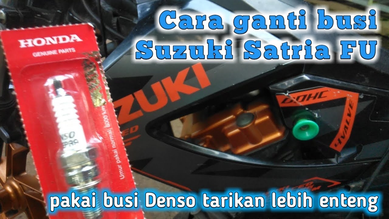 CARA GANTI BUSI SUZUKI SATRIA FU, pakai busi denso tarikan lebih enteng ...