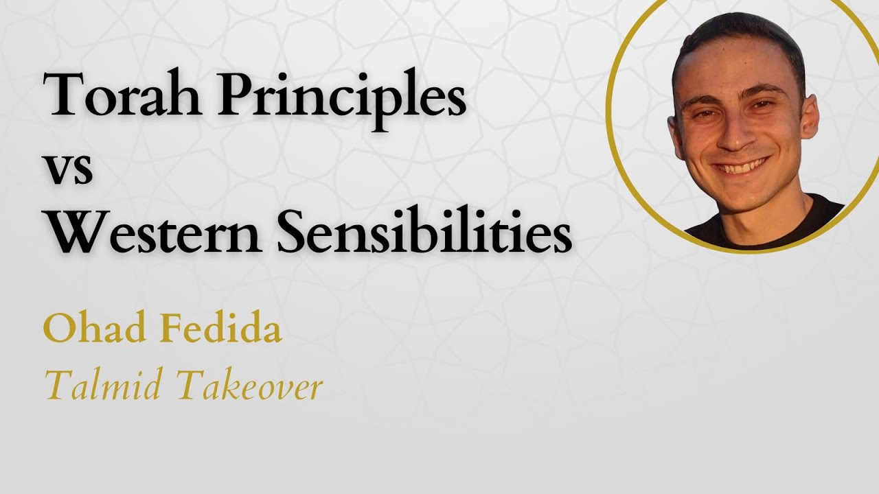 Torah Principles vs Western Sensibilities (Talmid Takeover) - Ohad ...