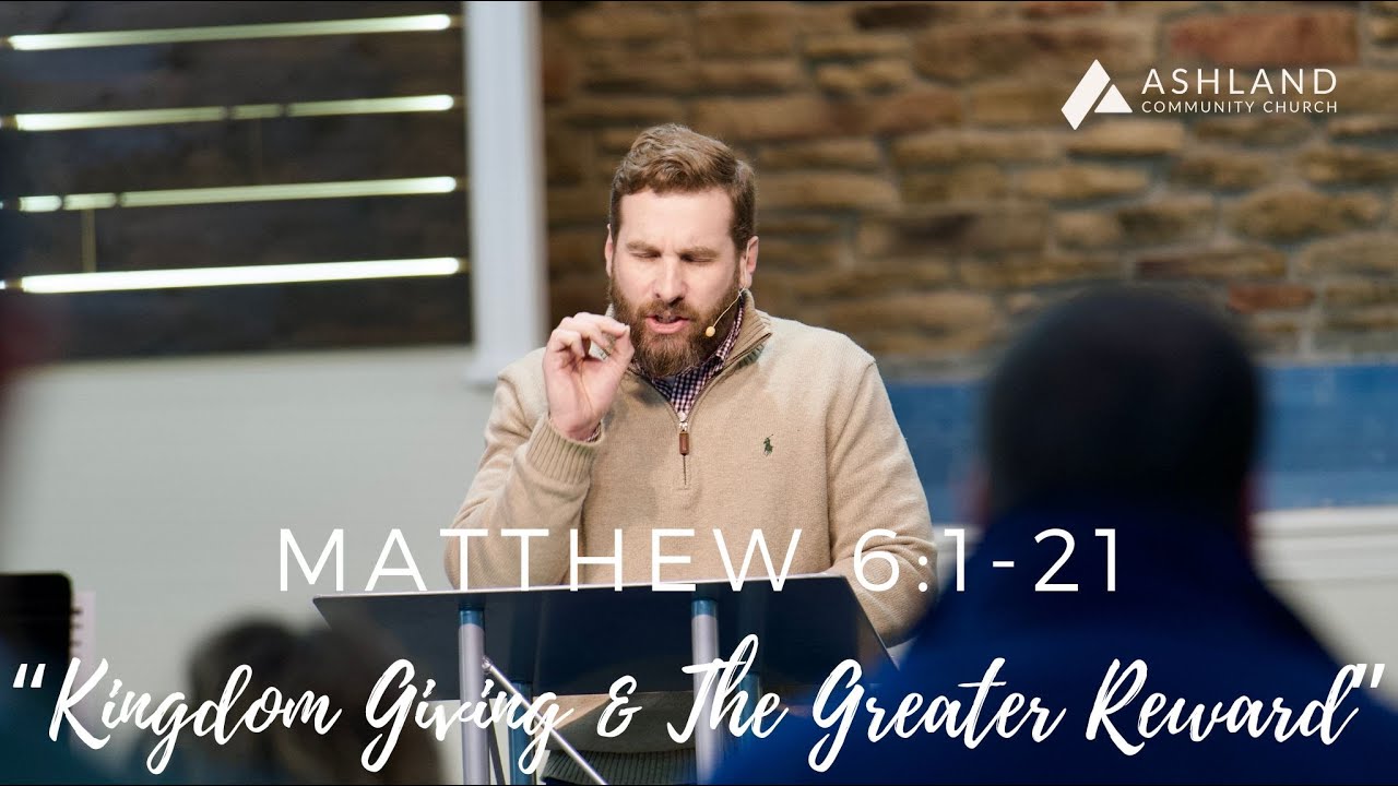 Kingdom Giving & The Greater Reward (Matthew 6:1-21) ||| Sermon ...
