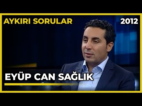 Aykırı Sorular: Eyüp Can Sağlık - 31.07.2012