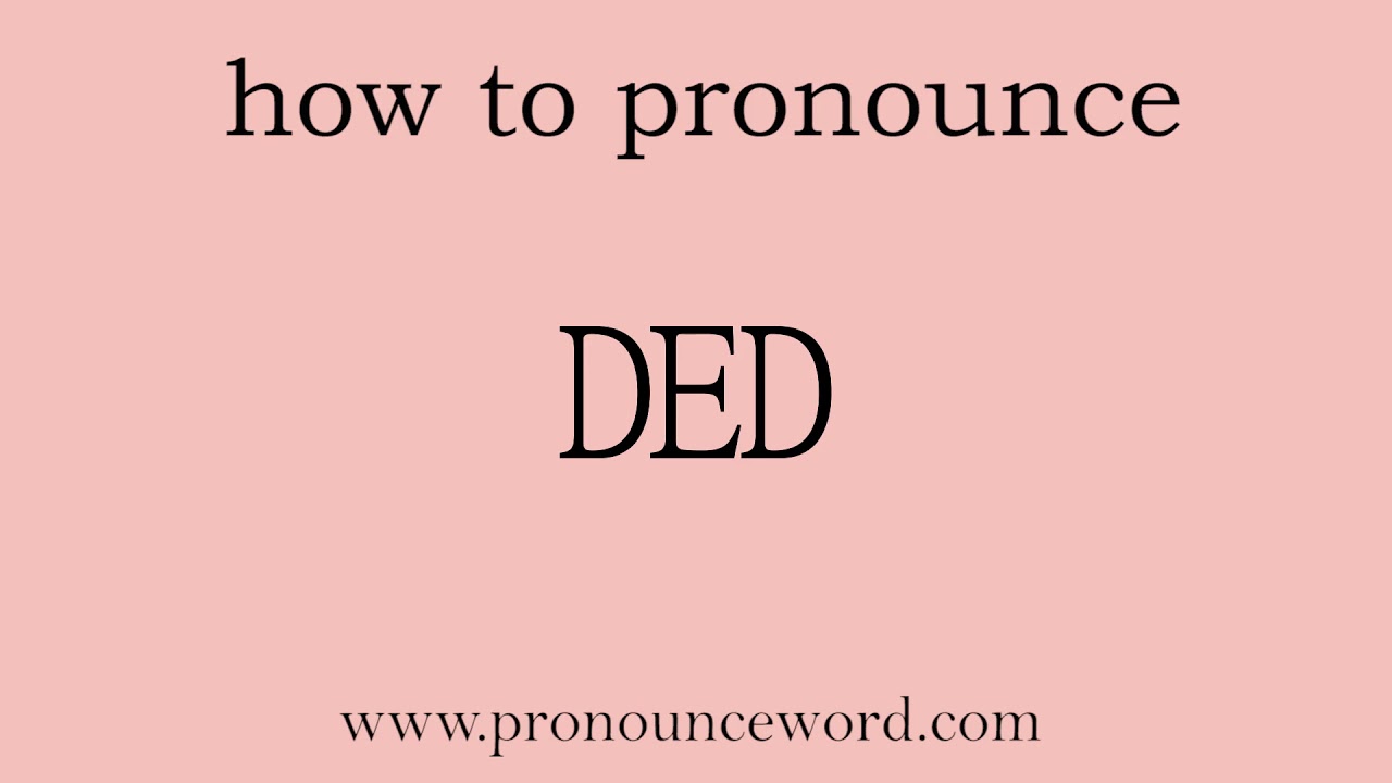 pronounce word:how to pronounce DED in english (correct!). - YouTube
