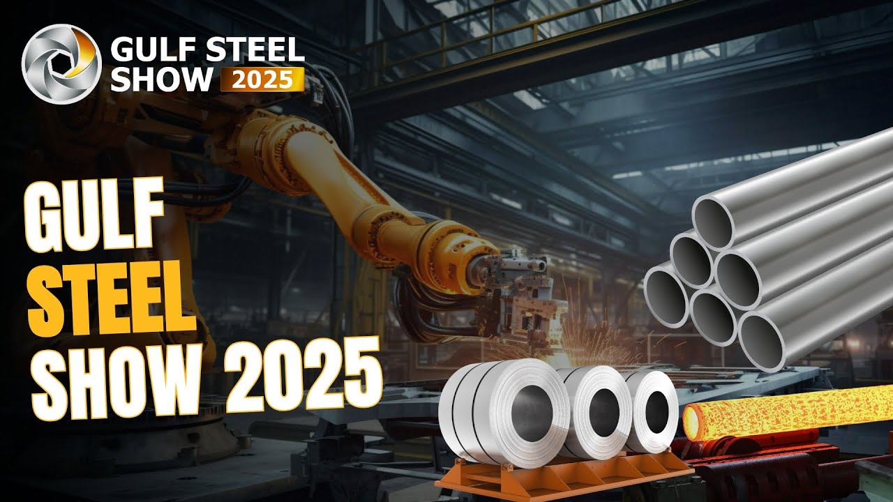 Gulf Steel Show 2025 | 4th Steel Industry Exhibition & Conference In ...