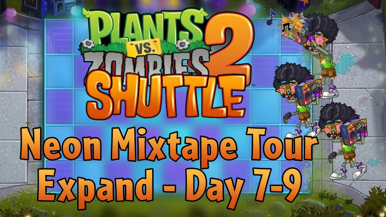 [PvZ 2 Shuttle] Neon Mixtape Tour Expand - Days 7-9 - YouTube