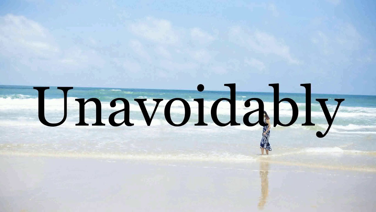 How To Pronounce Unavoidably🌈🌈🌈🌈🌈🌈Pronunciation Of Unavoidably - YouTube