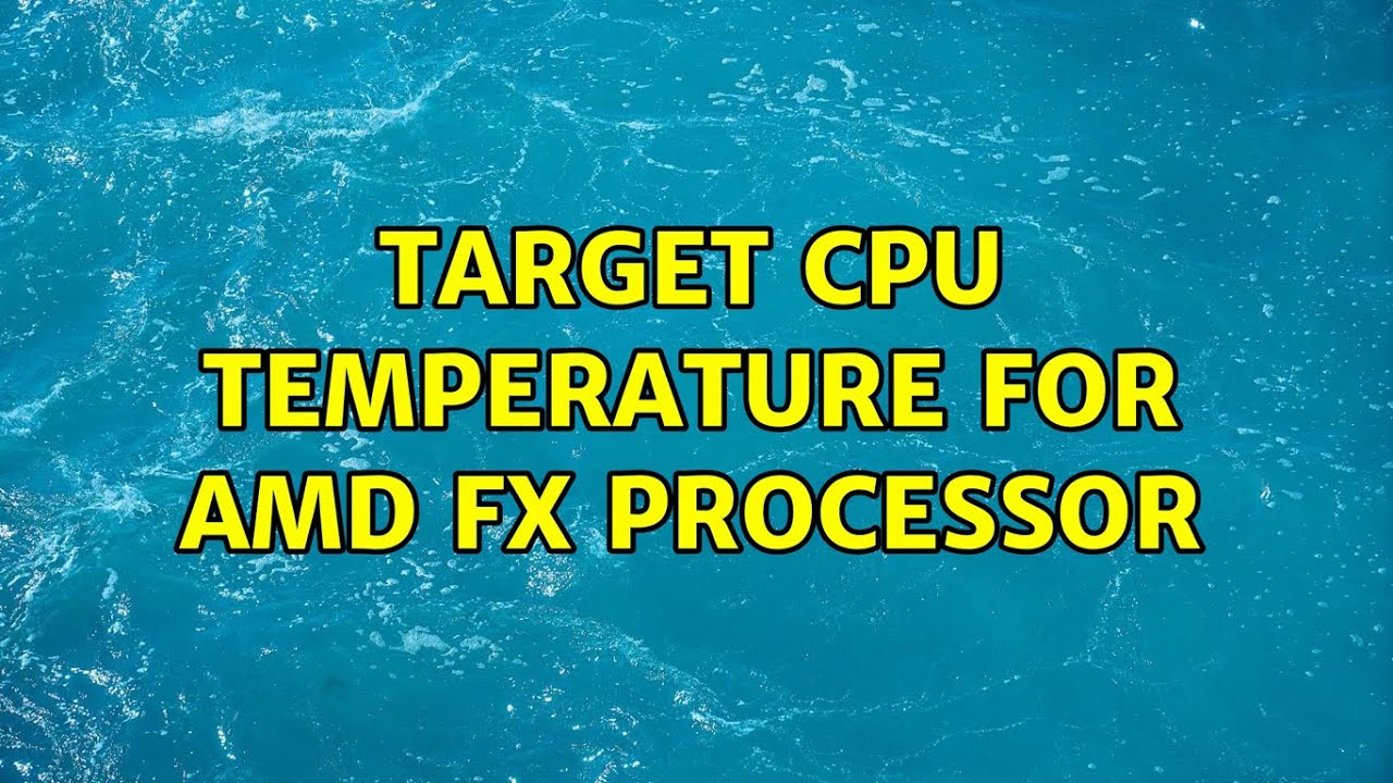 Target CPU temperature for AMD FX processor - YouTube