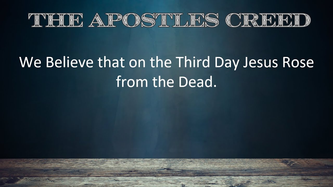 The Apostles Creed: We believe that on the third day Jesus rose from ...