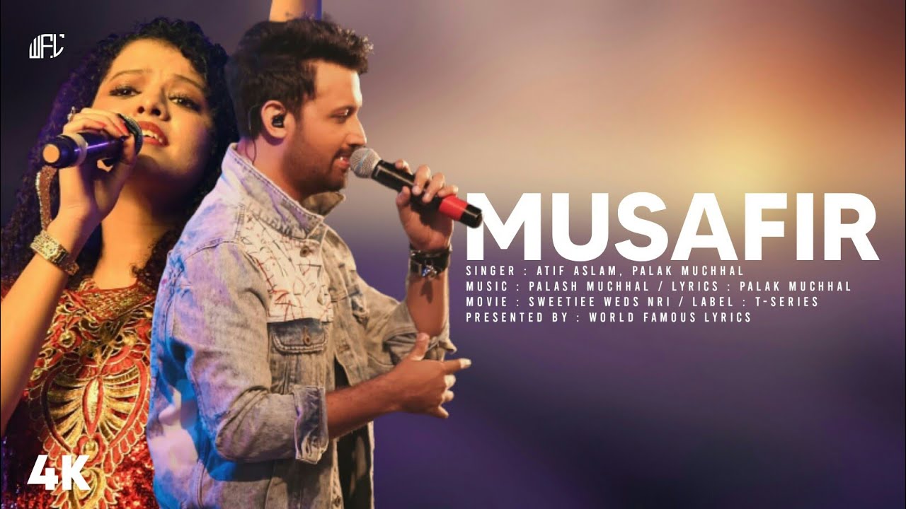 MUSAFIR [ LYRICS ] ATIF ASLAM, PALAK MUCHHAL | PALASH MUCHHAL ...