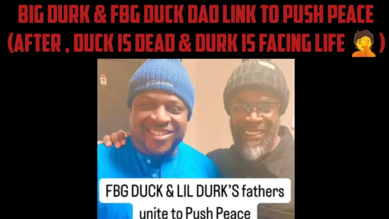 BIG Durk & FBG Duck Dad Link To Push Peace (After , Duck Is Dead & Durk ...