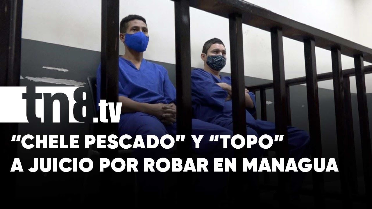 «El Chele Pescado» y «Topo» enfrentan la justicia en Managua ...