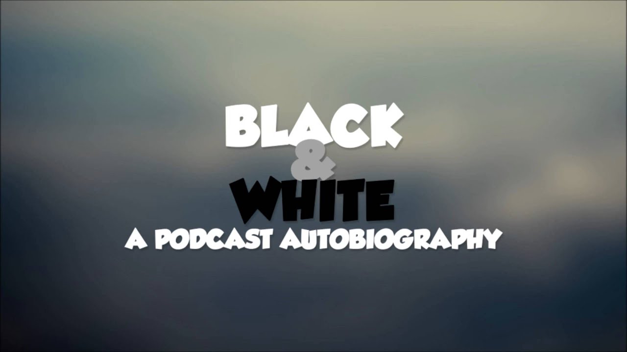 Black and White: A Podcast Autobiography Episode 5 - YouTube
