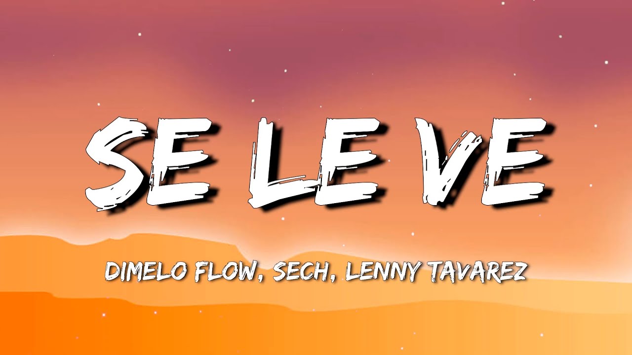 Dimelo Flow, Sech, Lenny Tavarez - Se Le Ve(Lyrics) | 24kGoldn - Mood ...
