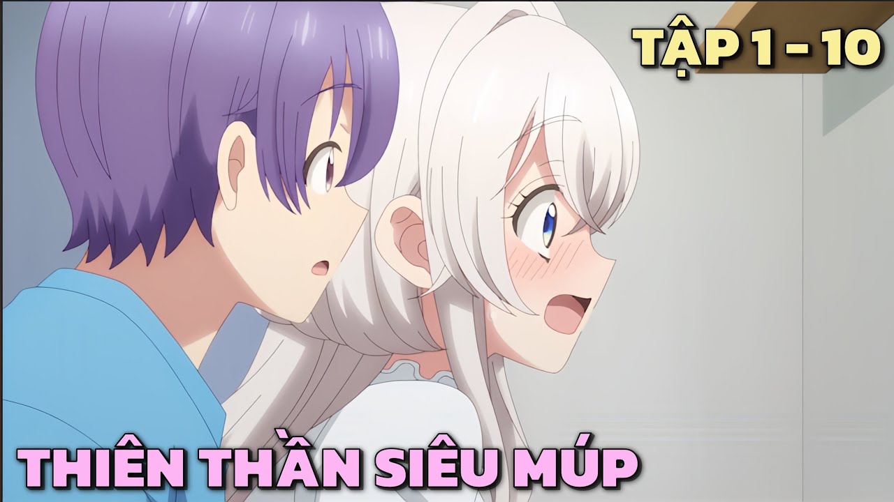 "Nhặt Được Thiên Thần Siêu Múp Về Làm Vợ " | Tập 1 - 10 | Tóm Tắt Anime ...