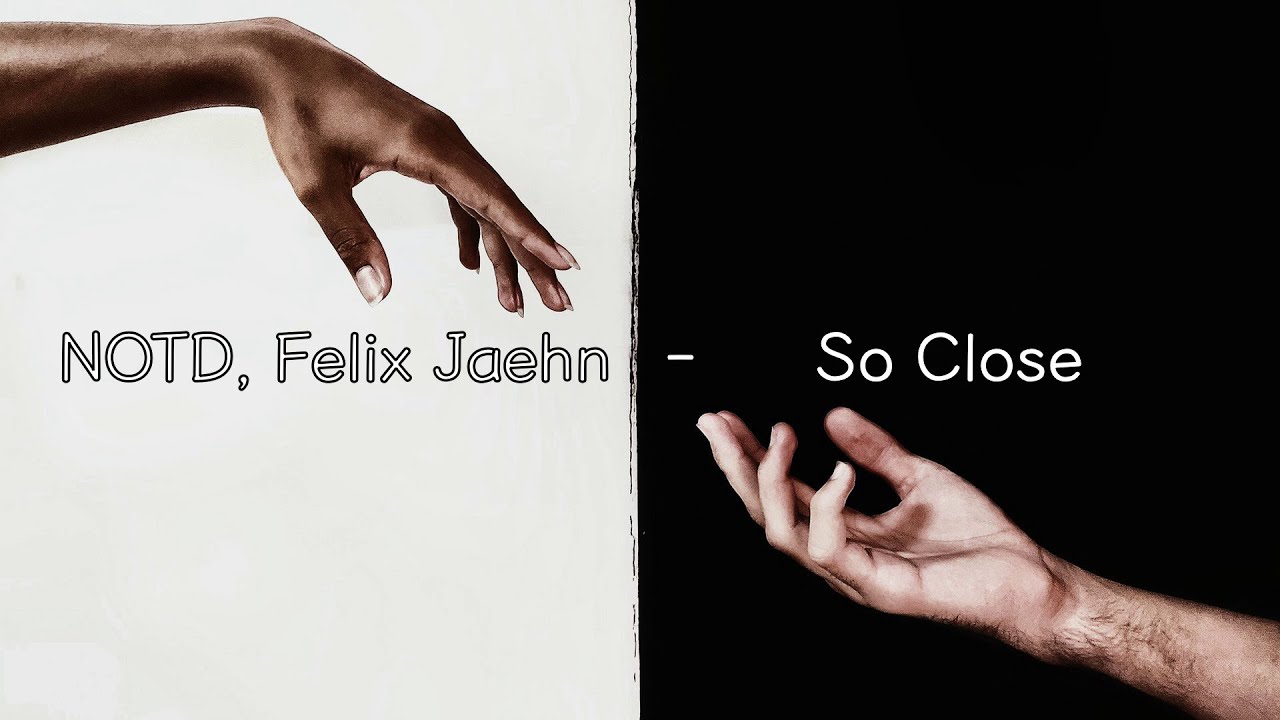 NOTD, Felix Jaehn - So Close 가사 - YouTube