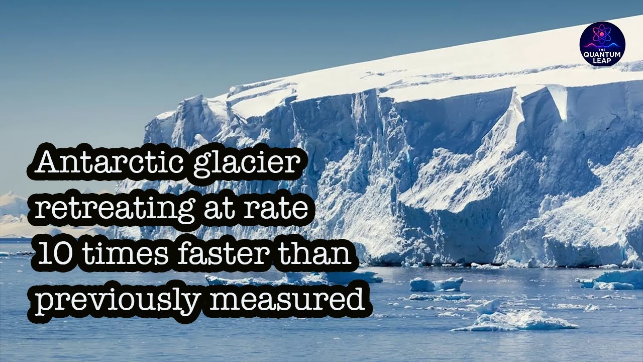 Antarctic glacier retreating at rate 10 times faster than previously ...
