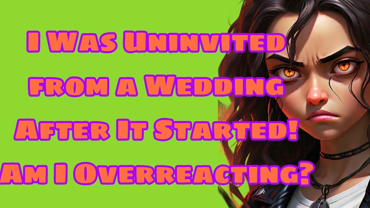 I Was Uninvited from a Wedding After It Started! Am I Overreacting ...
