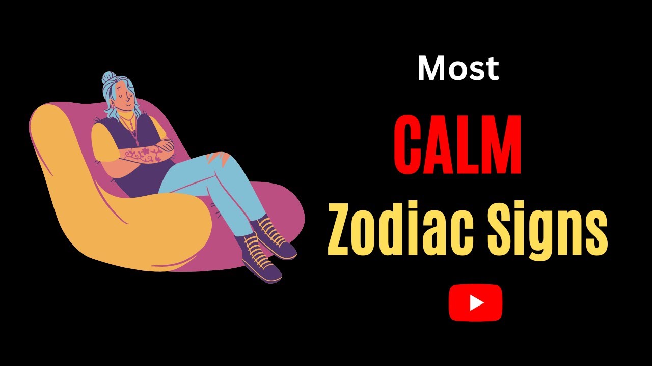 The Most Calm Zodiac Signs - YouTube