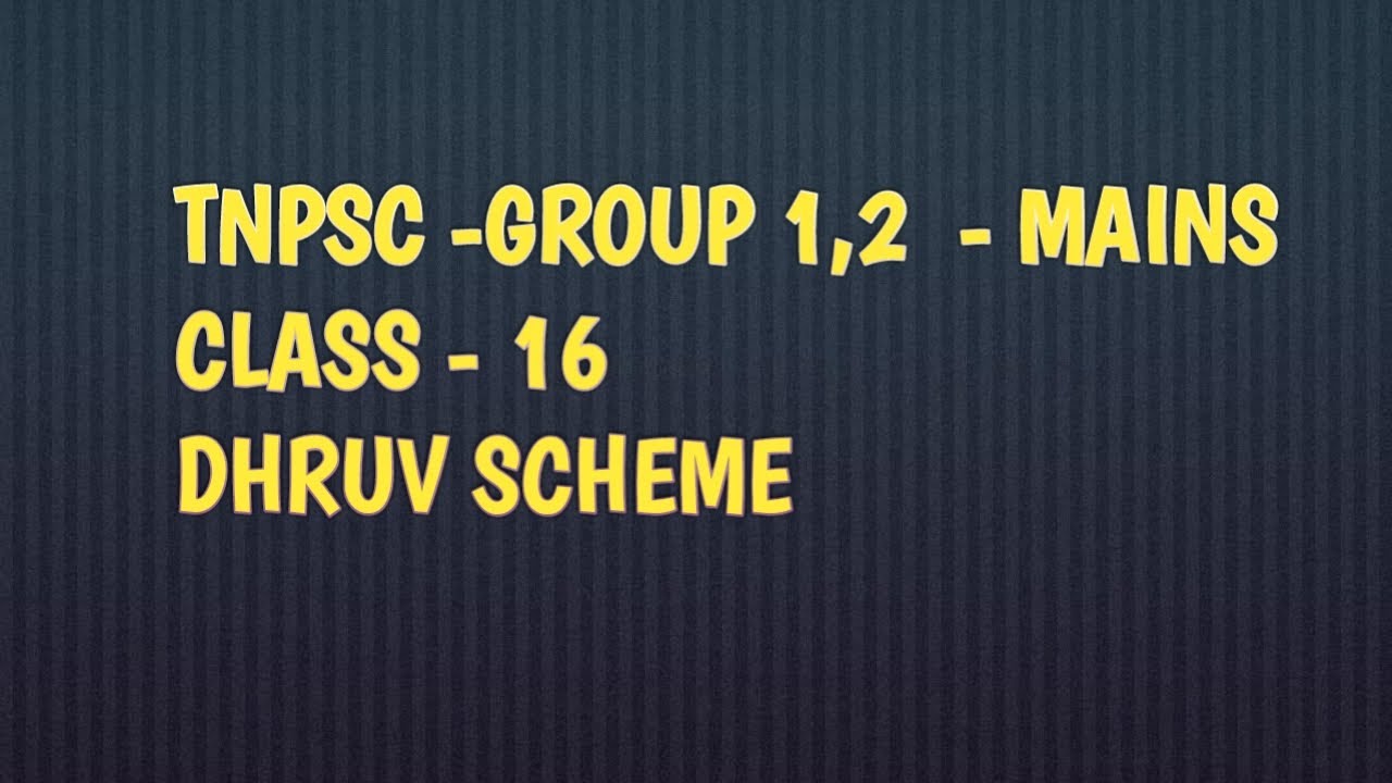 TNPSC GROUP-1,2-MAINS CLASS -16 DHRUV SCHEME - YouTube