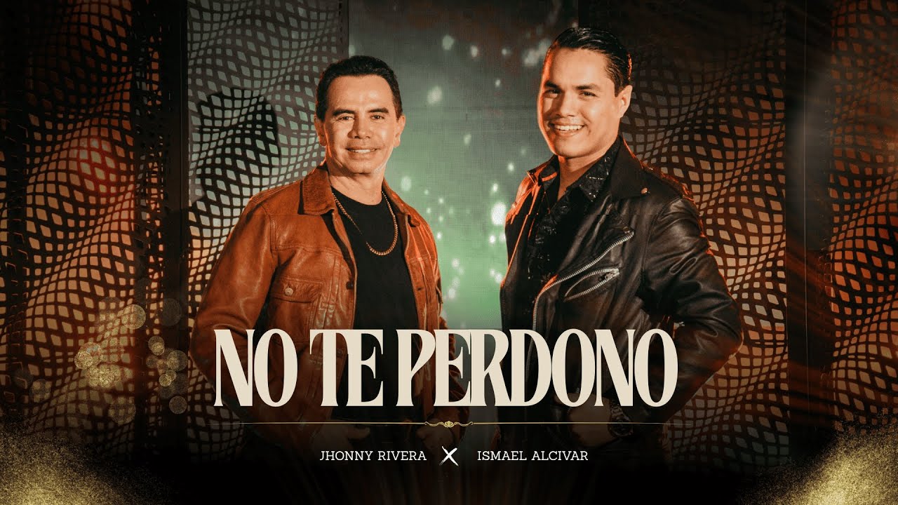 No Te Perdono - Jhonny Rivera & Ismael Alcivar: Song Lyrics, Music ...