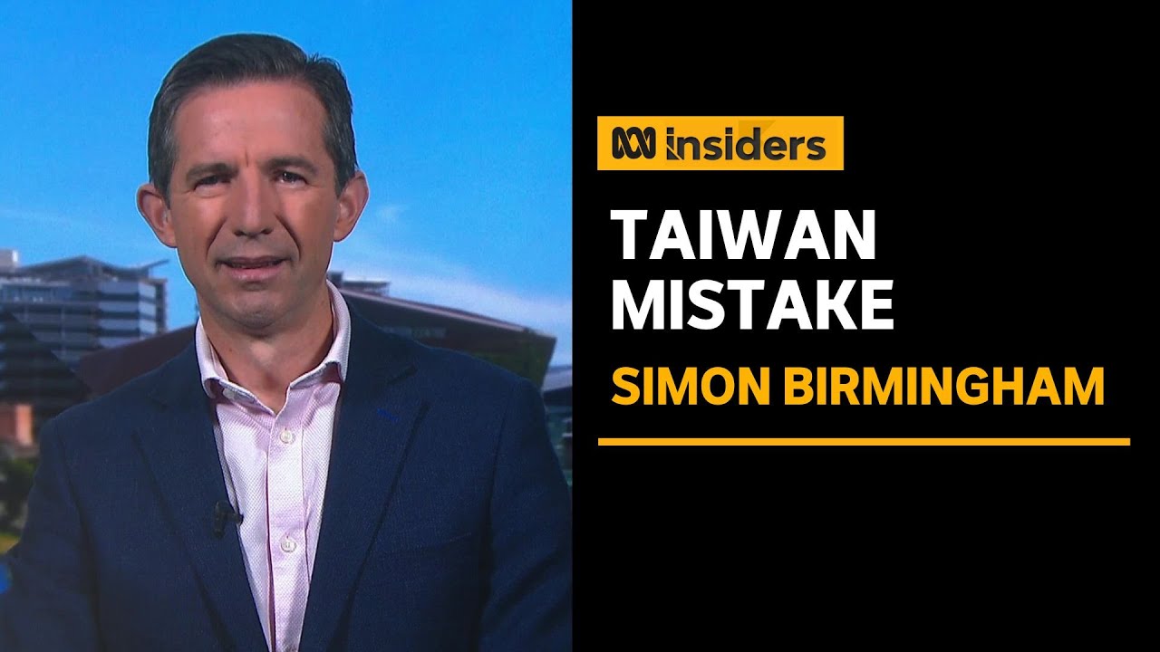 Simon Birmingham: PM made mistake over Taiwan comment | Insiders | ABC ...