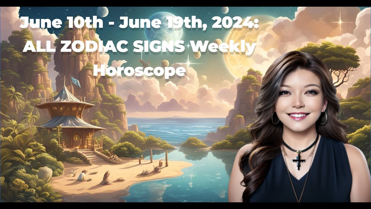 🔮📅 June 10th - June 19th, 2024: ALL ZODIAC SIGNS Weekly Horoscope - YouTube