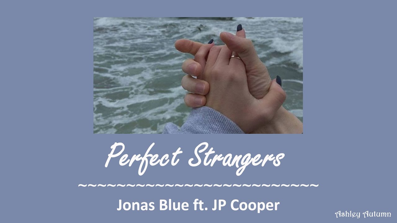 Perfect Strangers - Jonas Blue ft. JP Cooper (Lyrics & Myanmar ...