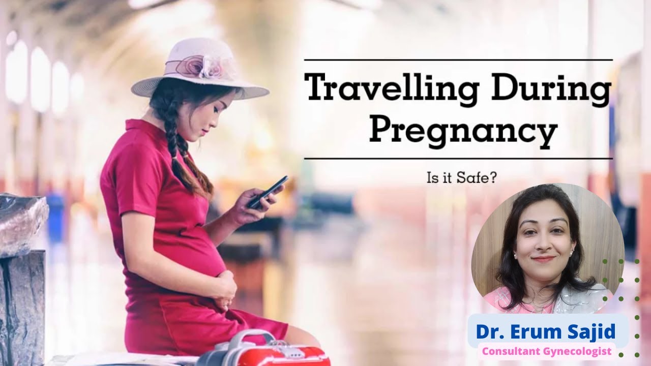 Is it safe to travel in pregnancy? |Dr Erum Hassan Clinic Best ...