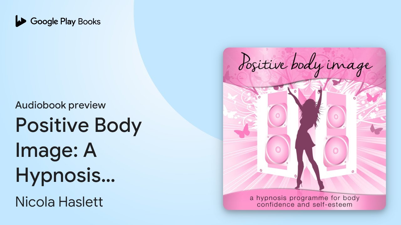 Positive Body Image: A Hypnosis Programme for… by Nicola Haslett · Audiobook preview - YouTube