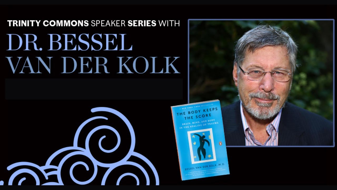 Dr. Bessel van der Kolk, "The Body Keeps the Score" | Brain, Mind, Body ...
