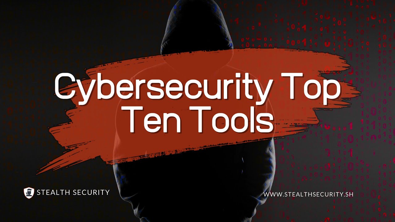 Top 10 Tools You Should Know As A Cybersecurity Engineer | Stealth ...
