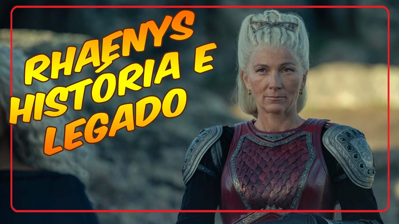 RHAENYS TARGARYEN - HISTÓRIA E LEGADO - YouTube