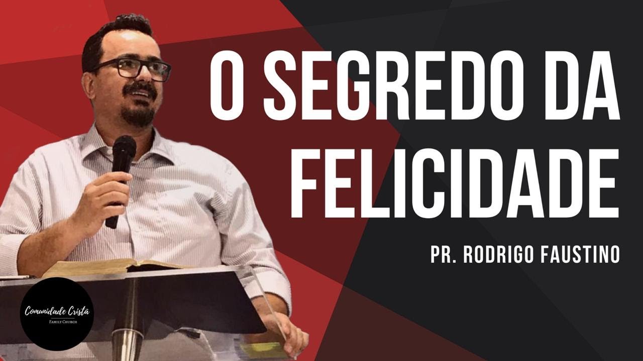 O SEGREDO DA FELICIDADE // Pr. Rodrigo Faustino - YouTube