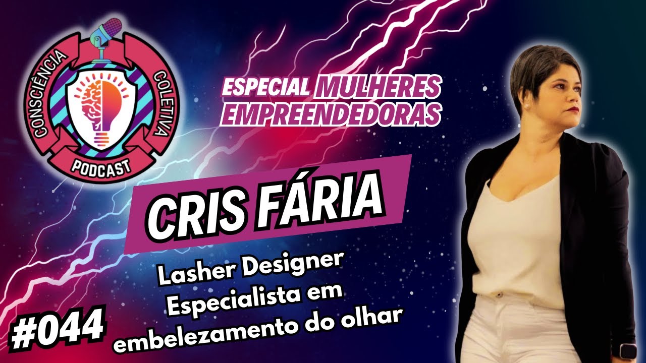 CRIS FÁRIA - LASHER DESIGNER - ESPECIAL MULHERES EMPREENDEDORAS - 17.10.2024 - #044 - YouTube