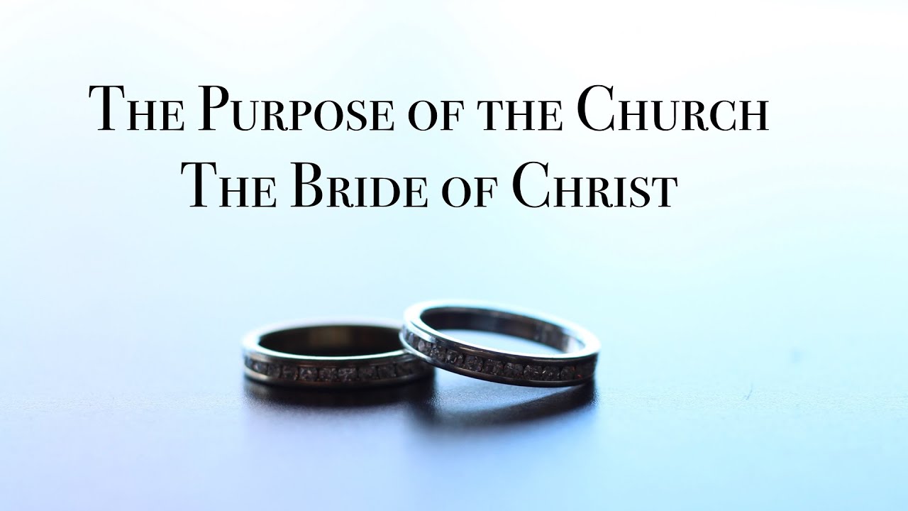 The Purpose of the Church: The Bride of Christ - YouTube