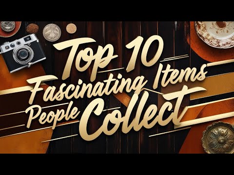 Top 10 Fascinating Items People Collect - YouTube