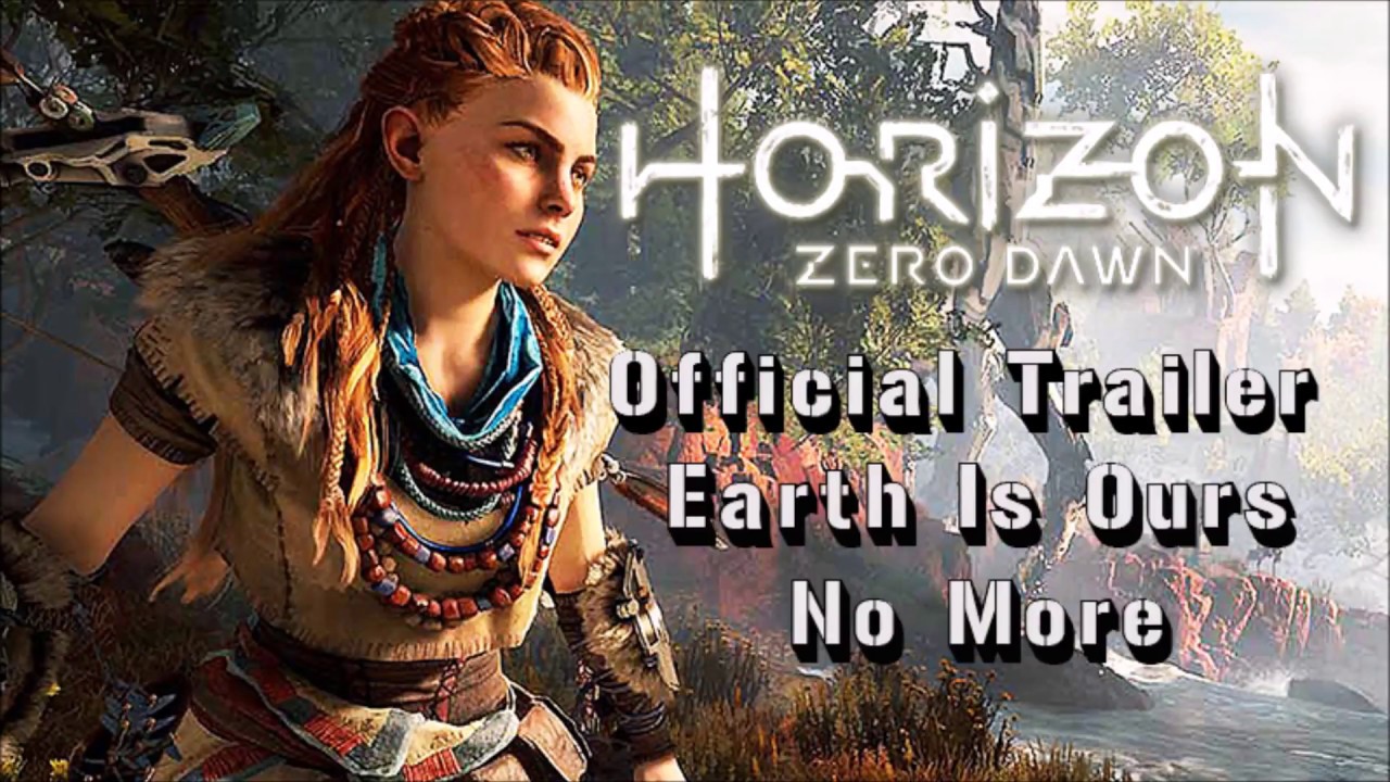 Horizon Zero Dawn Earth Is Ours No More Official Trailer PS4 - YouTube