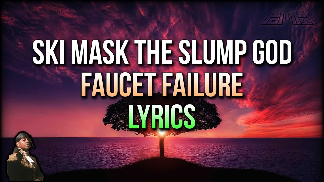 Ski Mask The Slump God - Faucet Failure (Lyrics) - STOKELEY ALBUM ...