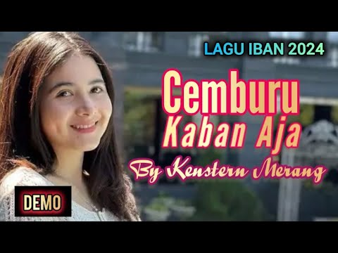 Cemburu Kaban Aja - DEMO Lagu Iban Baru 2024 PALING RANCAK By Kenstern ...