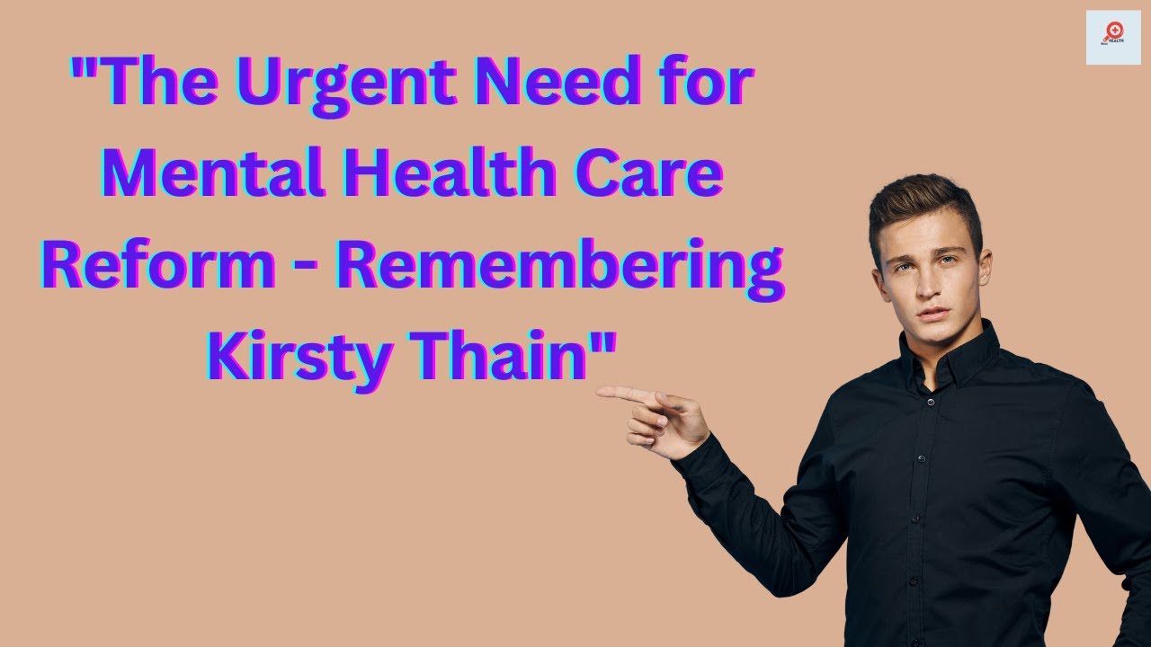"The Urgent Need for Mental Health Care Reform - Remembering Kirsty ...
