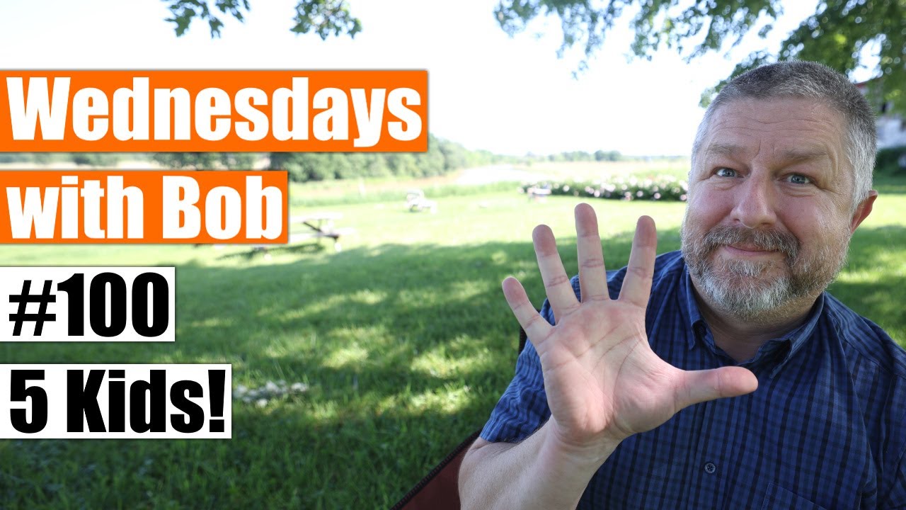 Wednesdays with Bob #100: 5 Kids! - YouTube
