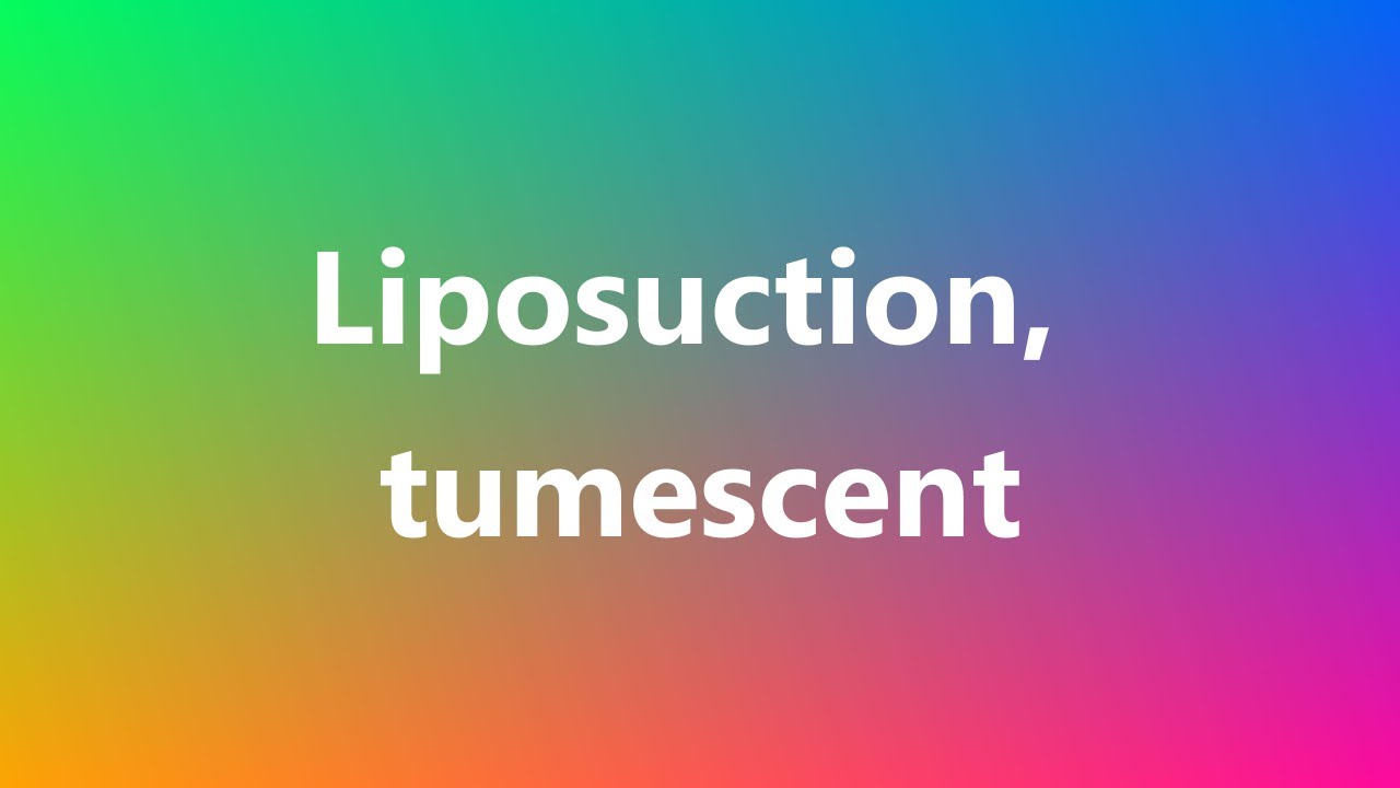 Liposuction, tumescent - Medical Meaning and Pronunciation - YouTube