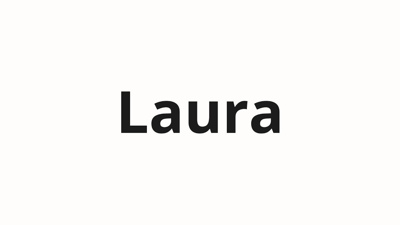 How to pronounce Laura - YouTube