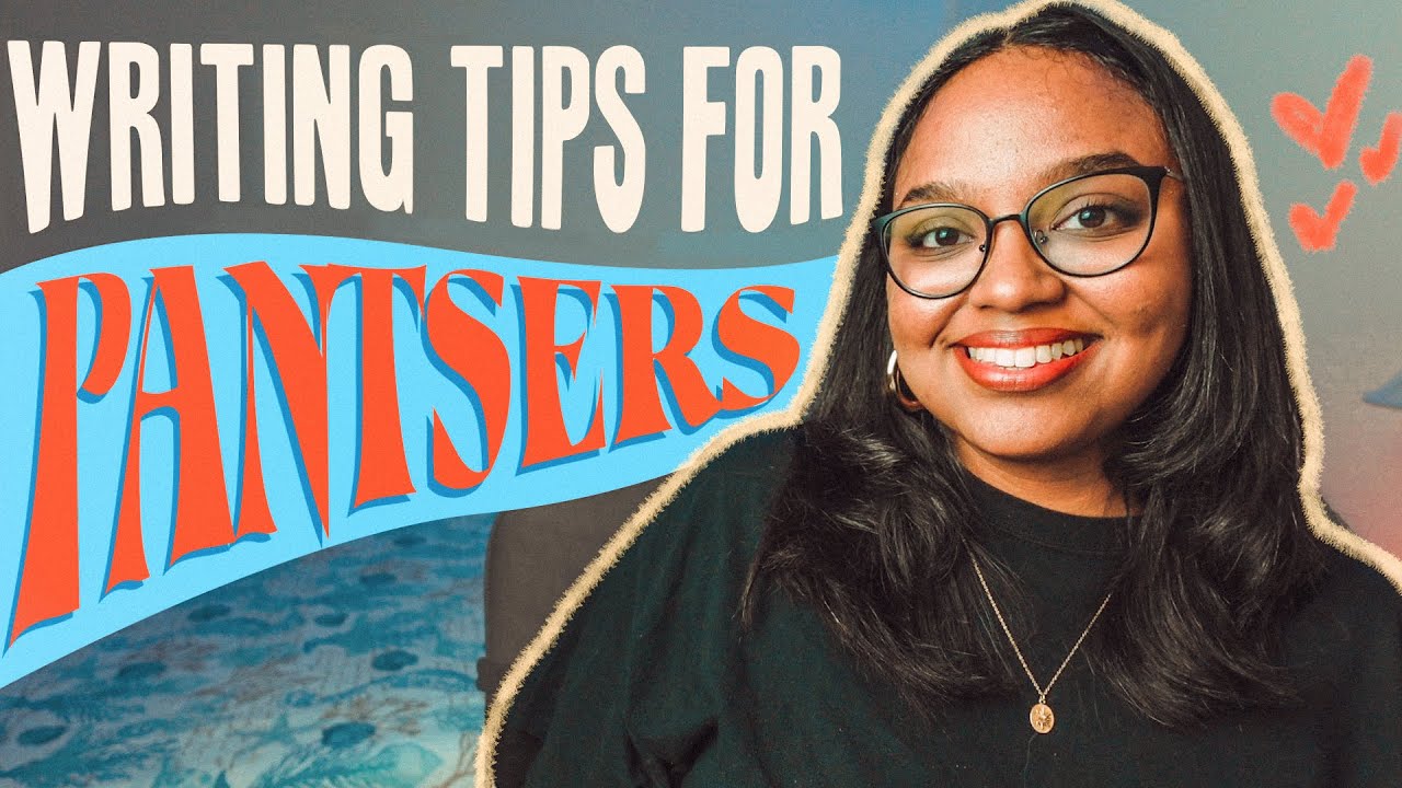 6 Writing Tips for PANTSERS to Improve Your Process - YouTube