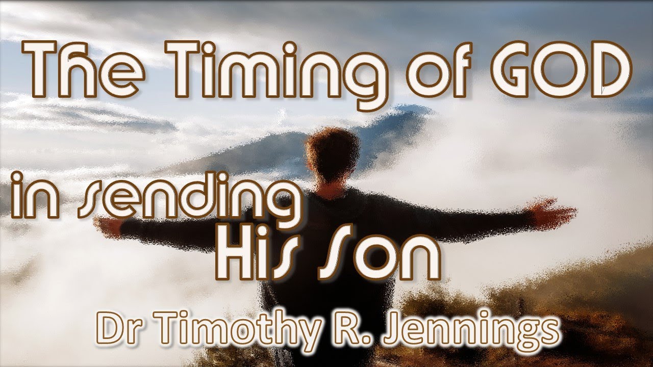 THE TIMING OF GOD IN SENDING HIS SON - Dr Timothy R. Jennings - YouTube
