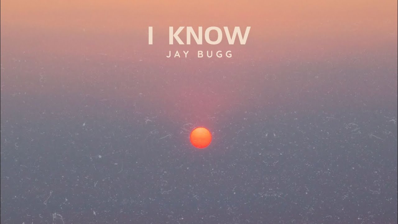 Jay Bugg - I Know - YouTube