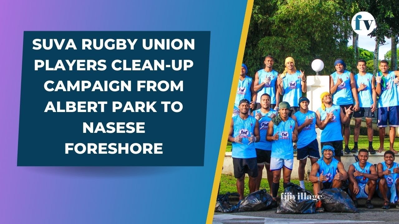 Suva Rugby Union players clean-up campaign from Albert Park to Nasese ...