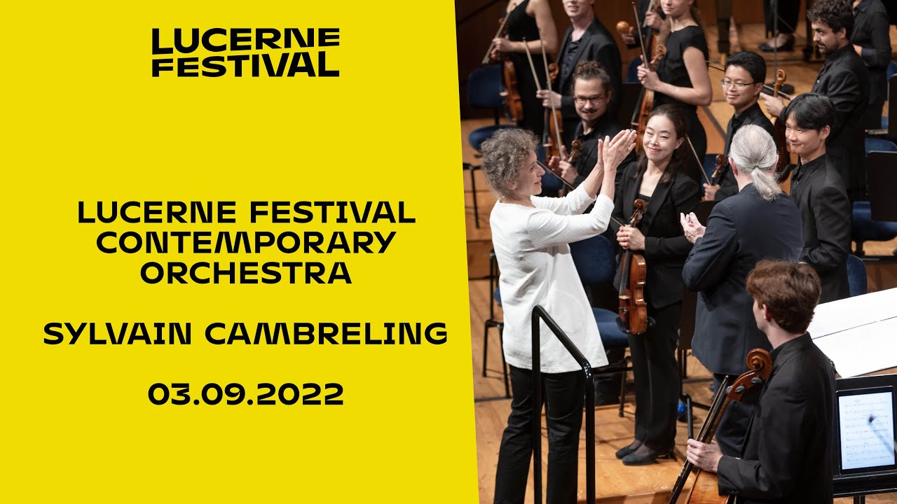Lucerne Festival Contemporary Orchestra | Sylvain Cambreling - YouTube