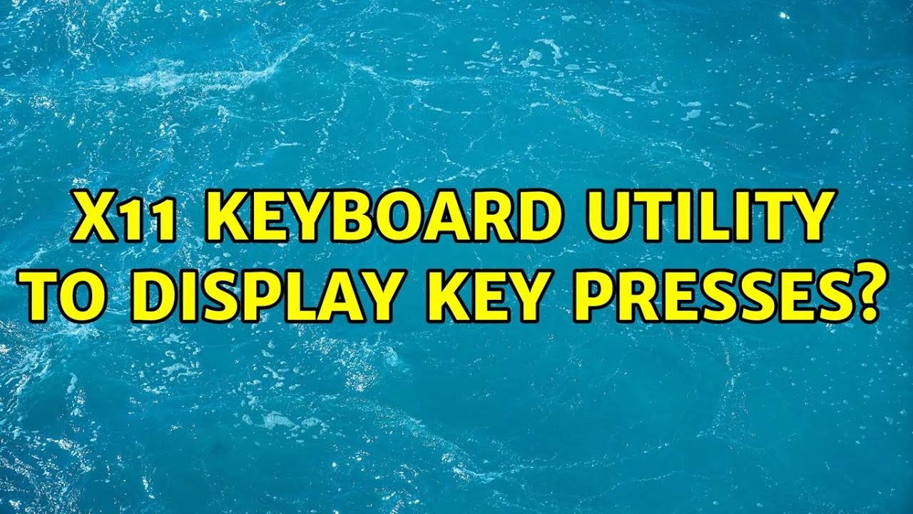 X11 keyboard utility to display key presses? - YouTube